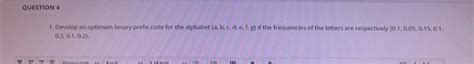 Solved Question 4 1 Develop An Optimum Binary Prefix Code