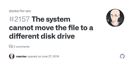 The System Cannot Move The File To A Different Disk Drive · Issue 2157 · Dockerfor Win · Github