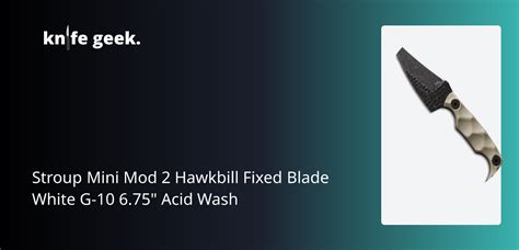 Stroup Mini Mod 2 Hawkbill Fixed Blade White G 10 6 75 Acid Wash Knifegeek
