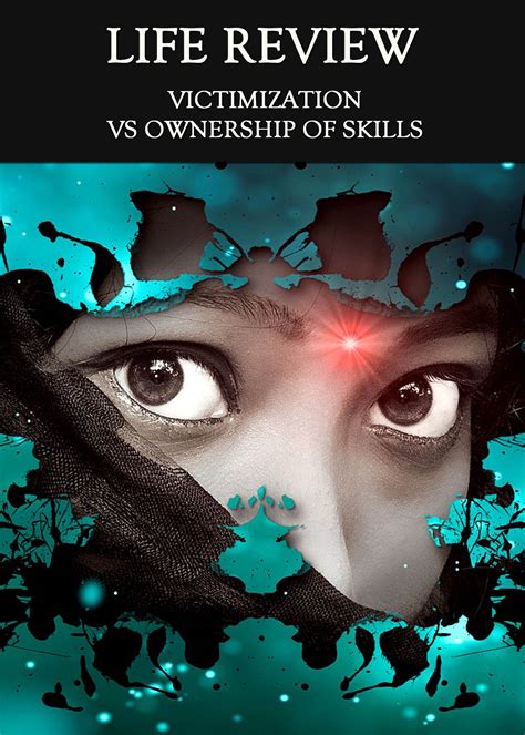 Victimization Vs Ownership Of Skills Life Review Eqafe