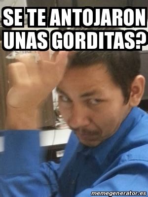 Memes Gorditas Me Gusta Imgflip
