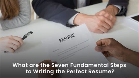 The Seven Fundamental Steps For Writing A Perfect Resume