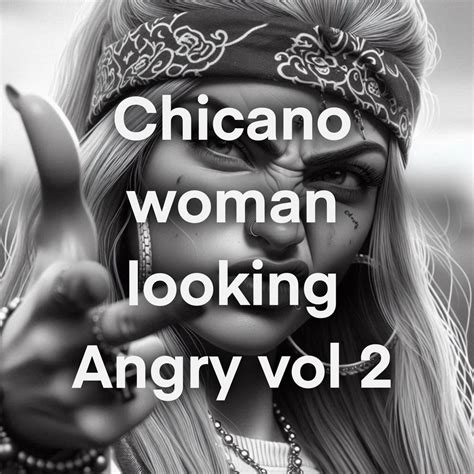 Chicano Woman Looking Angry Vol 2