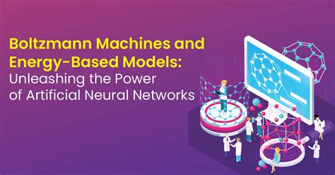 Boltzmann Machines And Energy Based Models Unleashing The Power Of Artificial Neural Networks