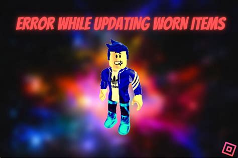 How To Fix Error While Updating Worn Items In Roblox