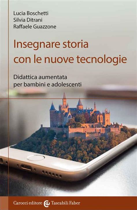 Insegnare Storia Con Le Nuove Tecnologie Didattica Aumentata Per Bambini E Adolescenti Lucia