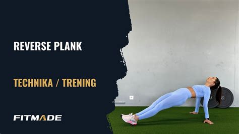 Reverse Plank Jak Zrobić Trening I Plan Treningowy Fitmade