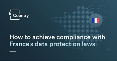 How To Achieve Compliance With Frances Data Protection Laws Incountry