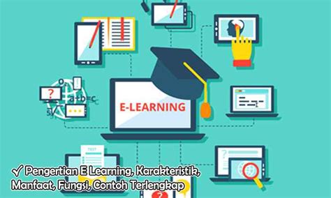 Pengertian E Learning Karakteristik Manfaat Fungsi Contoh Terlengkap