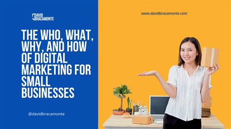 The Who What Why And How Of Digital Marketing For Small Businesses David Bracamonte