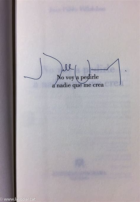 No Voy A Pedirle A Nadie Que Me Crea By Juan Pablo Villalobos Muy Bien