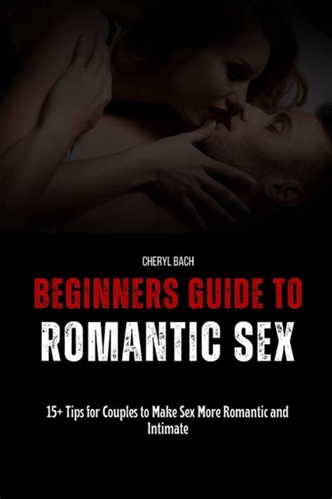 Beginners Guide To Romantic Sex Cheryl Bach 9798322633440 Boeken Bol