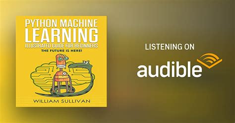 Python Machine Learning Guide For Beginners And Intermediates The Future