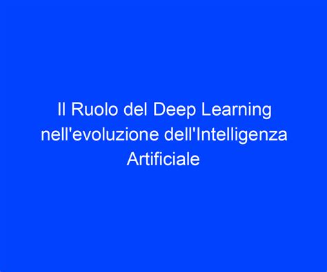 Il Ruolo Del Deep Learning Nellevoluzione Dellintelligenza Artificiale