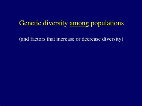 Ppt Genetic Diversity Among Populations And Factors That Increase Or Decrease Diversity