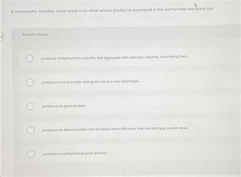 Solved A Neomorphic Mutation Could Result In An Allele Whose