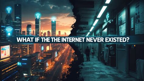 What If The Internet Never Existed Youtube