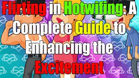 💋 Flirting In Hotwifing A Complete Guide To Enhancing The Excitement 💋