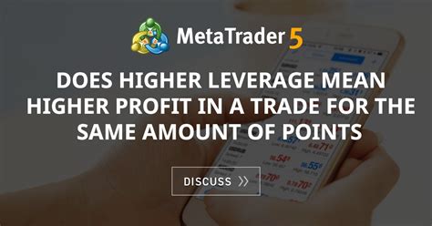 Does Higher Leverage Mean Higher Profit In A Trade For The Same Amount