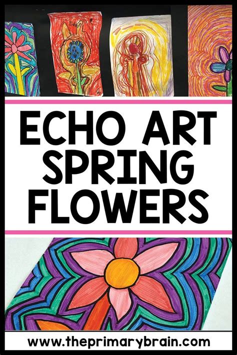 Echo Art Flowers In The Classroom Spring Art Projects Elementary Art