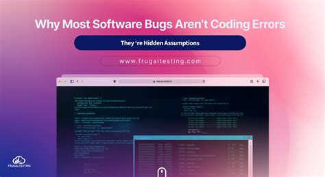 Why Most Software Bugs Arent Coding Errors Theyre Hidden Assumptions