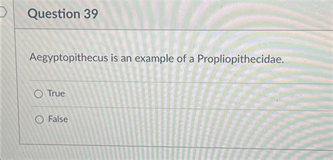 Solved Question 39aegyptopithecus Is An Example Of A