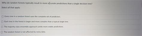 Solved Why Do Random Forests Typically Result In More