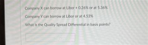 Solved Company X Can Borrow At Libor 0 26 Or At 5 36