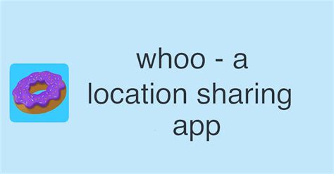 Whoo A Location Sharing App Ứng Dụng Chia Sẻ Vị Trí