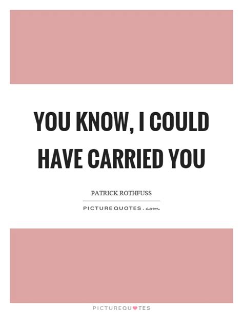 Carried Quotes Carried Sayings Carried Picture Quotes