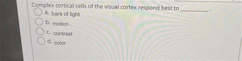 Solved Complex Cortical Cells Of The Visual Cortex Respond