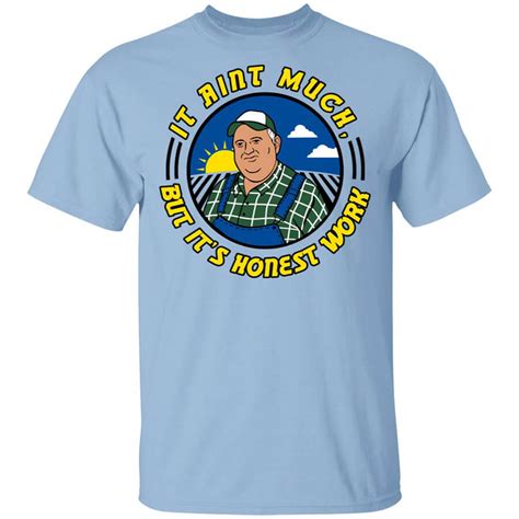 It Aint Much But Its Honest Work Shirt