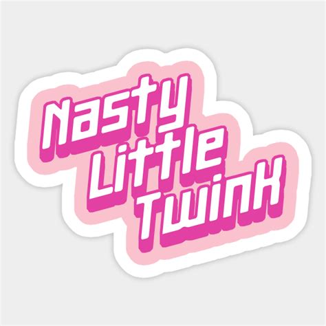 Nasty Little Twink Gay Pride Sticker Teepublic