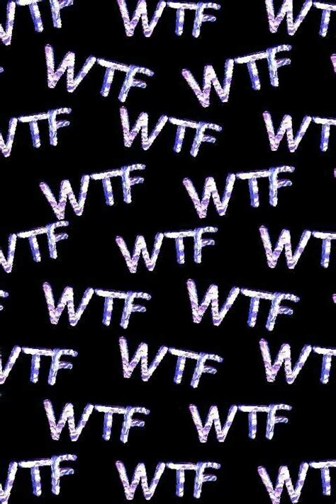 Wtf Tumblr Wallpapers Wtf Is An Acronym Pin