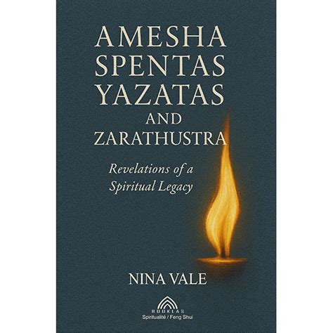 Amesha Spentas Yazatas And Zarathustra Revelations Of A Spiritu