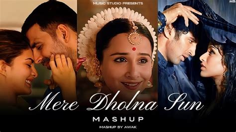 Mere Dholna Sun Mashup Khairiyat Pehle Bhi Main Sapna Jahan