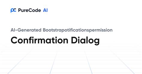 Build Great Bootstrapotificationspermission Confirmation Dialog Components Faster Using Ai Tools