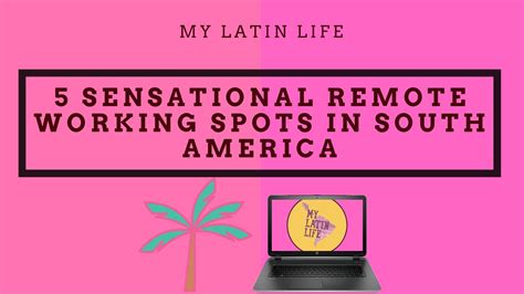 5 sensational remote working spots in south america my latin life