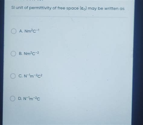 Sl Unit Of Permittivity Of Free Space ε0 May Be Written Asa Nm2c−1b