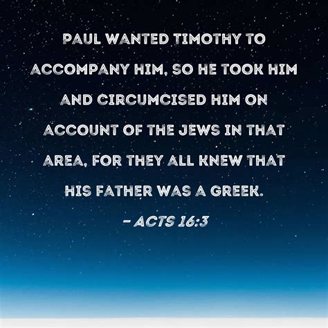 Acts 163 Paul Wanted Timothy To Accompany Him So He Took Him And