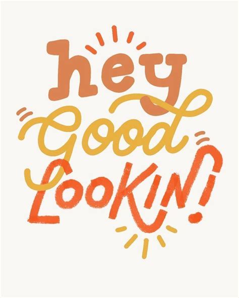 Hey Good Lookin Happy Words Typography Quotes Cool Words