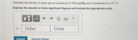 Solved Calculate The Density Of Argon Gas At A Pressure Of