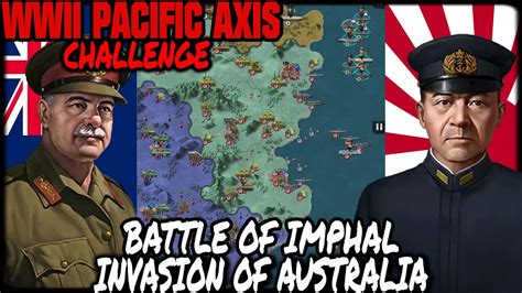 Challenge Axis Pacific Invasion Of Australia And Battle Of Imphal Youtube