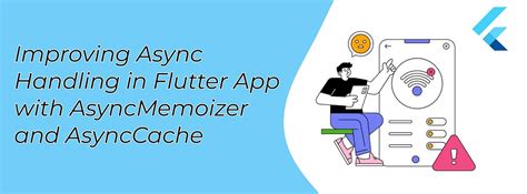 Improving Async Handling In Flutter Apps With Asyncmemoizer And