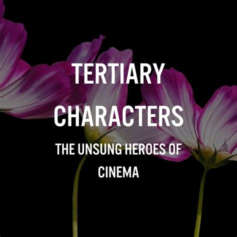 Tertiary Characters The Unsung Heroes Of Cinema