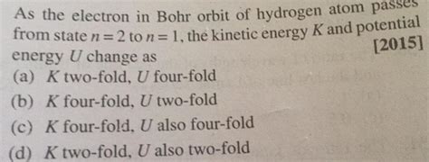 [answered] As The Electron In Bohr Orbit Of Hydrogen Atom Passes From