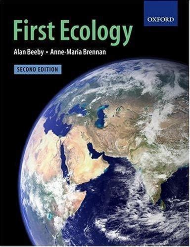 First Ecology Ecological Principles And Environmental Issues By Alan Beeby And Anne Maria