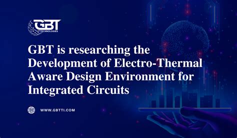 Gbt Is Researching The Development Of Electro Thermal Aware Design