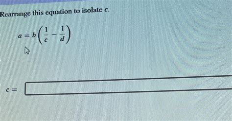 Solved Rearrange This Equation To Isolate C A B C D C Chegg