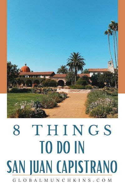 The Best 8 Things To Do In San Juan Capistrano Global Munchkins